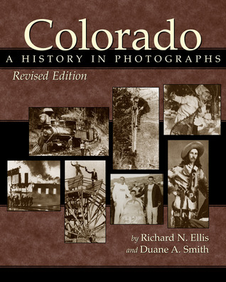 Colorado: A History in Photographs, Revised Edition by Duane A. Smith ...
