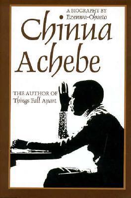 Chinua Achebe: A Biography by Ezenwa-Ohaeto | Goodreads