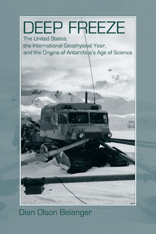 Deep Freeze: The United States, the International Geophysical Year, and ...
