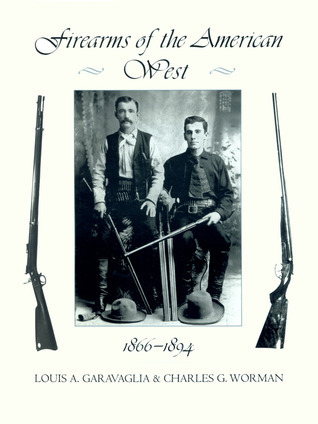 Firearms of the American West, Vol. 2, 1866-1894 by Louis A. Garavaglia ...