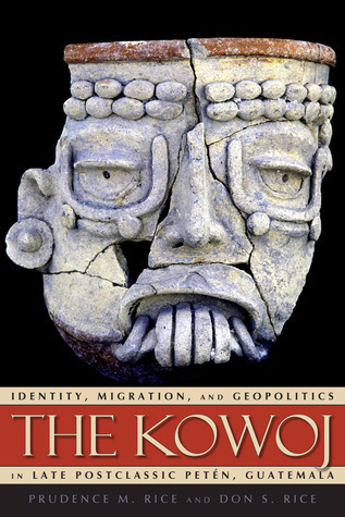 The Kowoj: Identity, Migration, and Geopolitics in Late Postclassic ...