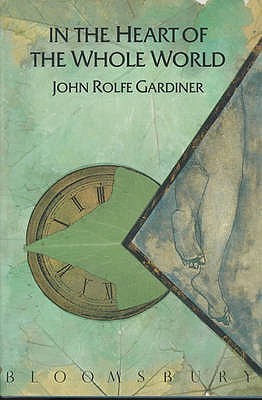 In the Heart of the Whole World by John Rolfe Gardiner | Goodreads