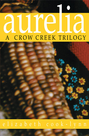 Aurelia: A Crow Creek Trilogy by Elizabeth Cook-Lynn | Goodreads