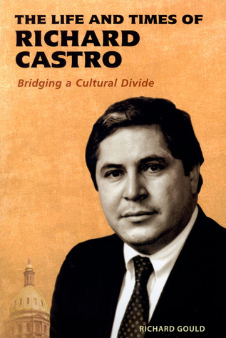 The Life and Times of Richard Castro: Bridging a Cultural Divide by ...