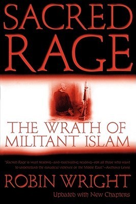Sacred Rage: The Wrath of Militant Islam by Robin Wright | Goodreads
