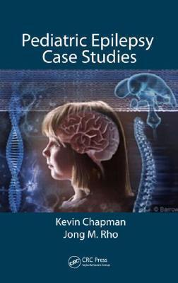 Pediatric Epilepsy Case Studies: From Infancy and Childhood through Adolescence by Kevin Chapman ...