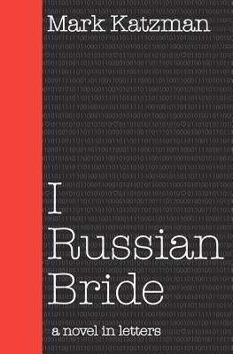 I Russian Bride: A Novel in Letters by Mark Katzman | Goodreads