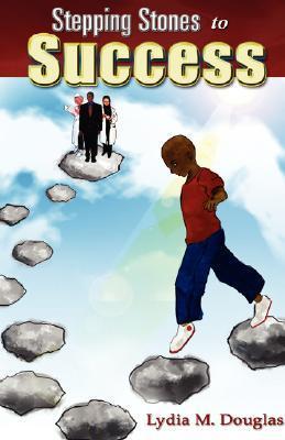 Stepping Stones to Success by Lydia M. Douglas | Goodreads