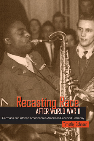 Recasting Race after World War II: Germans and African Americans in ...