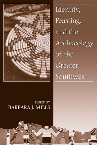 Identity, Feasting, and the Archaeology of the Greater Southwest by ...