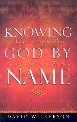 Knowing God by Name: Names of God That Bring Hope and Healing by David ...