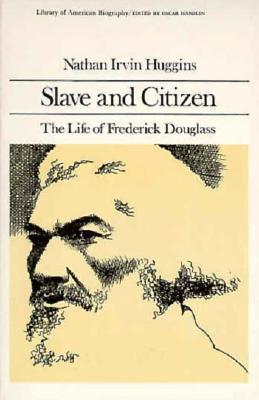 Slave and Citizen: The Life of Frederick Douglass by Nathan Irvin ...
