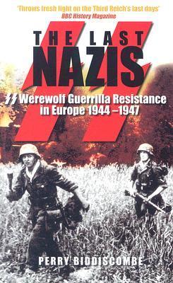 The Last Nazis: SS Werewolf Guerrilla Resistance in Europe 1944-1947 by ...
