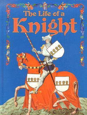 The Life of a Knight (Medieval World) by Kay Eastwood | Goodreads