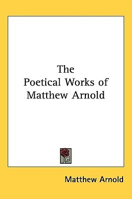 The Poetical Works of Matthew Arnold by Matthew Arnold | Goodreads