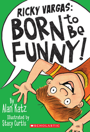 Ricky Vargas #2: Born to Be Funny! by Alan Katz | Goodreads
