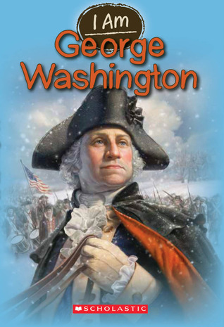I Am George Washington (I Am #5) (5) by Grace Norwich | Goodreads