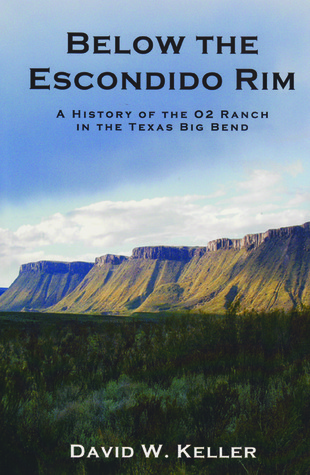 Below The Escondido Rim: A History of the O2 Ranch in the Texas Big ...
