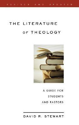 The Literature of Theology: A Guide for Students and Pastors by David R ...