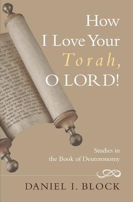 How I Love Your Torah, O Lord!: Studies in the Book of Deuteronomy by ...