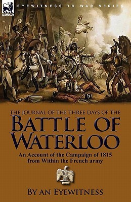 The Journal of the Three Days of the Battle of Waterloo: An Account of ...