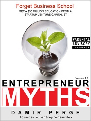 Entrepreneur Myths : The Startup Reality by Damir Perge | Goodreads