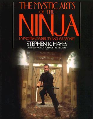 The Mystic Arts of the Ninja by Stephen K. Hayes | Goodreads
