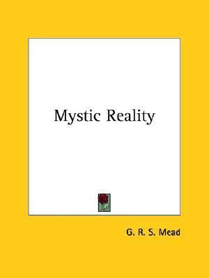 Mystic Reality by G.R.S. Mead | Goodreads