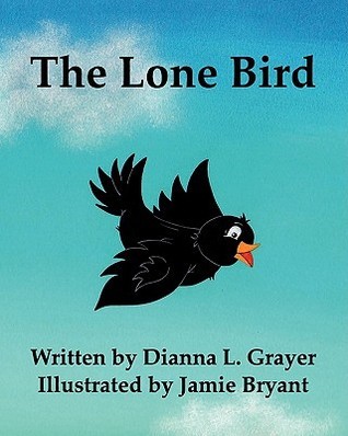The Lone Bird by Dianna L. Grayer | Goodreads