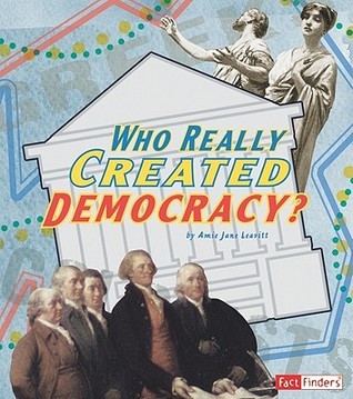 Who Really Created Democracy? by Amie Jane Leavitt | Goodreads