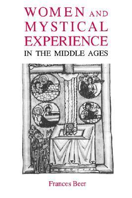 Women and Mystical Experience in the Middle Ages by Frances Beer ...
