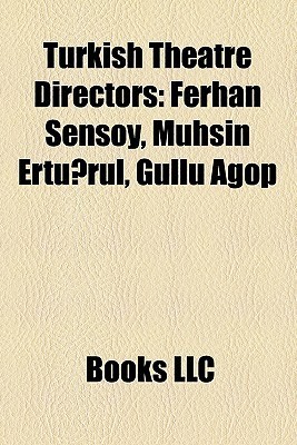 Turkish Theatre Directors: Ferhan ?Ensoy, Muhsin Ertu?rul, Gullu Agop ...