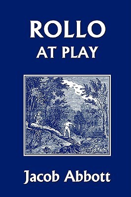 Rollo At Play by Jacob Abbott | Goodreads