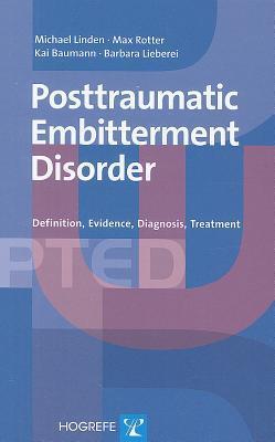 Posttraumatic Embitterment Disorder by Michael Linden | Goodreads