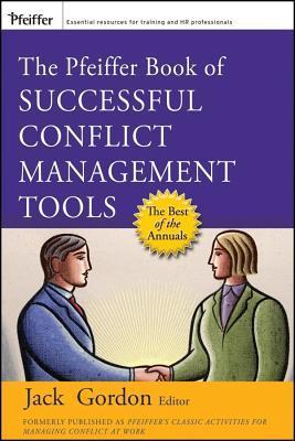 The Pfeiffer Book of Successful Conflict Management Tools by Jack ...