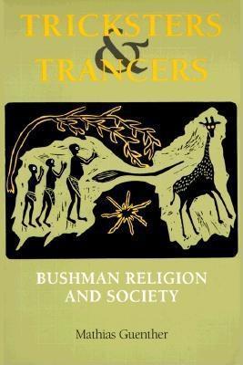 Tricksters and Trancers: Bushman Religion and Society by Mathias ...