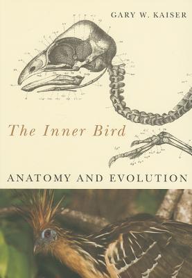 The Inner Bird: Anatomy and Evolution by Gary W. Kaiser | Goodreads