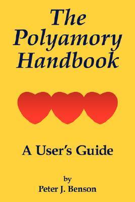 The Polyamory Handbook: A User's Guide by Peter J. Benson | Goodreads