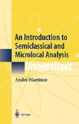 An Introduction to Semiclassical and Microlocal Analysis by Andre Martinez | Goodreads