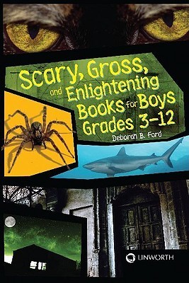 Scary, Gross, and Enlightening Books for Boys Grades 3–12 by Deborah B ...