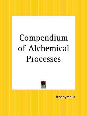 Compendium of Alchemical Processes by Anonymous | Goodreads
