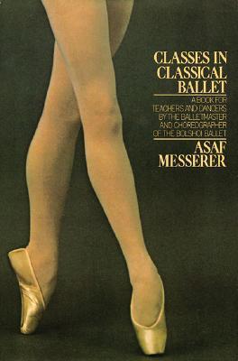 Classes in Classical Ballet by Asaf Messerer | Goodreads