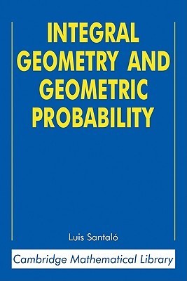 Integral Geometry and Geometric Probability by Luis A. Santaló | Goodreads