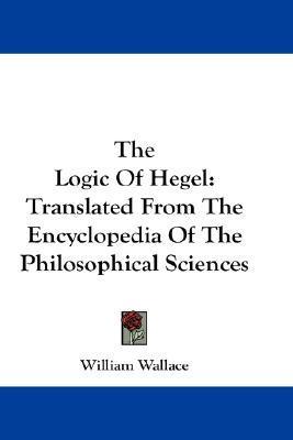 The Logic Of Hegel: Translated From The Encyclopedia Of The ...