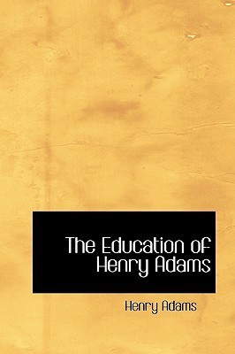 The Education of Henry Adams by Henry Adams | Goodreads