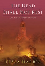 The Dead Shall Not Rest (Dr. Thomas Silkstone #2) by Tessa Harris ...