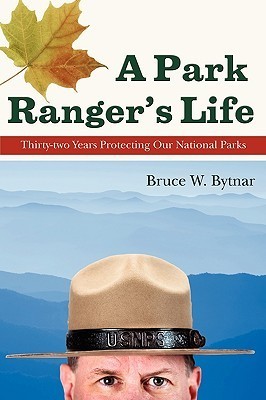 A Park Ranger's Life: Thirty-two Years Protecting Our National Parks by ...