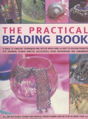 The Practical Beading Book: A Guide To Creative Techniques And Styles ...