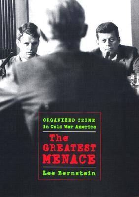 The Greatest Menace: Organized Crime in Cold War America by Lee ...