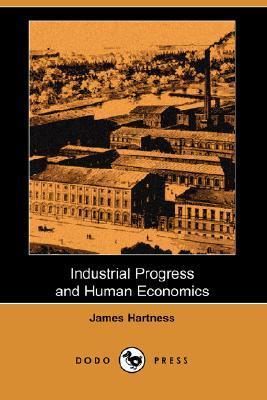 Industrial Progress and Human Economics by James Hartness | Goodreads